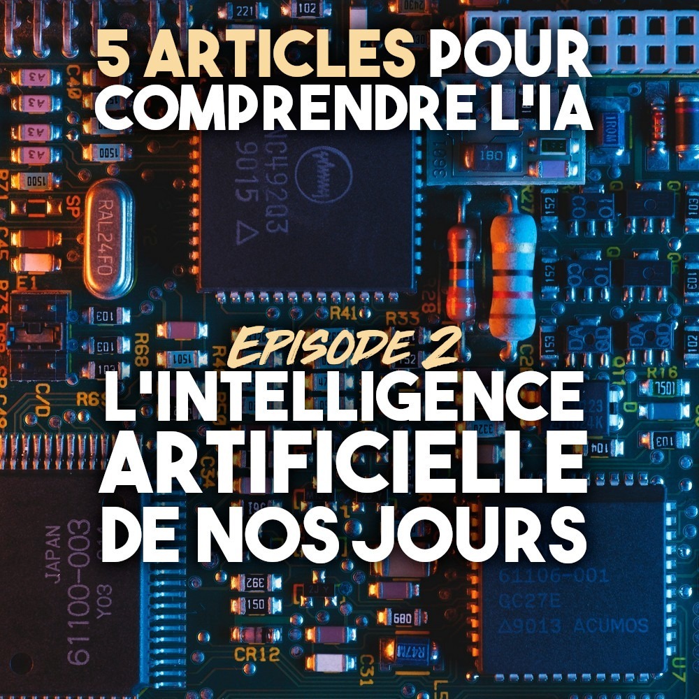 IA #02 : L’Intelligence Artificielle de nos jours | OnePlanete